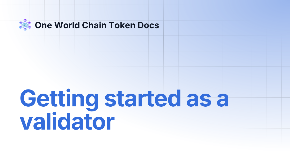 Getting started as a validator | One World Chain Token Docs